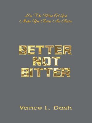 Better Not Bitter by Vance I. Dash · OverDrive: Free ebooks, audiobooks ...