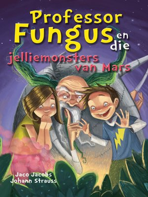 Professor Fungus en die jelliemonsters van Mars by Jaco Jacobs ...