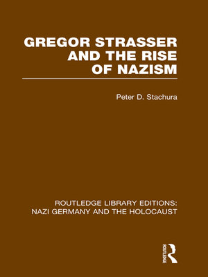 Gregor Strasser and the Rise of Nazism (RLE Nazi Germany & Holocaust ...