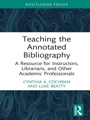 Teaching the Annotated Bibliography by Cynthia A. Cochran · OverDrive ...