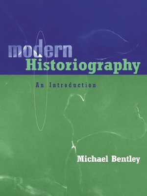 eBook - Modern Historiography by Michael Bentley · OverDrive: Free ...
