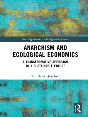 Anarchism and Ecological Economics by Ove Daniel Jakobsen · OverDrive ...