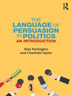 The Language of Persuasion in Politics by Alan Partington · OverDrive ...