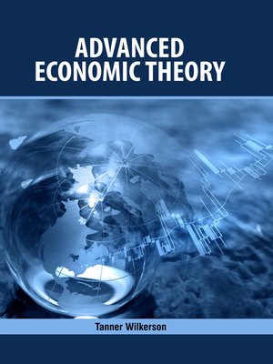 eBook - Advanced Economic Theory by Tanner Wilkerson · OverDrive: Free ...
