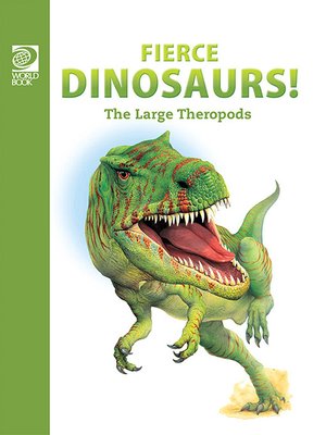 Fierce Dinosaurs: The Large Theropods by World Book · OverDrive: Free ...